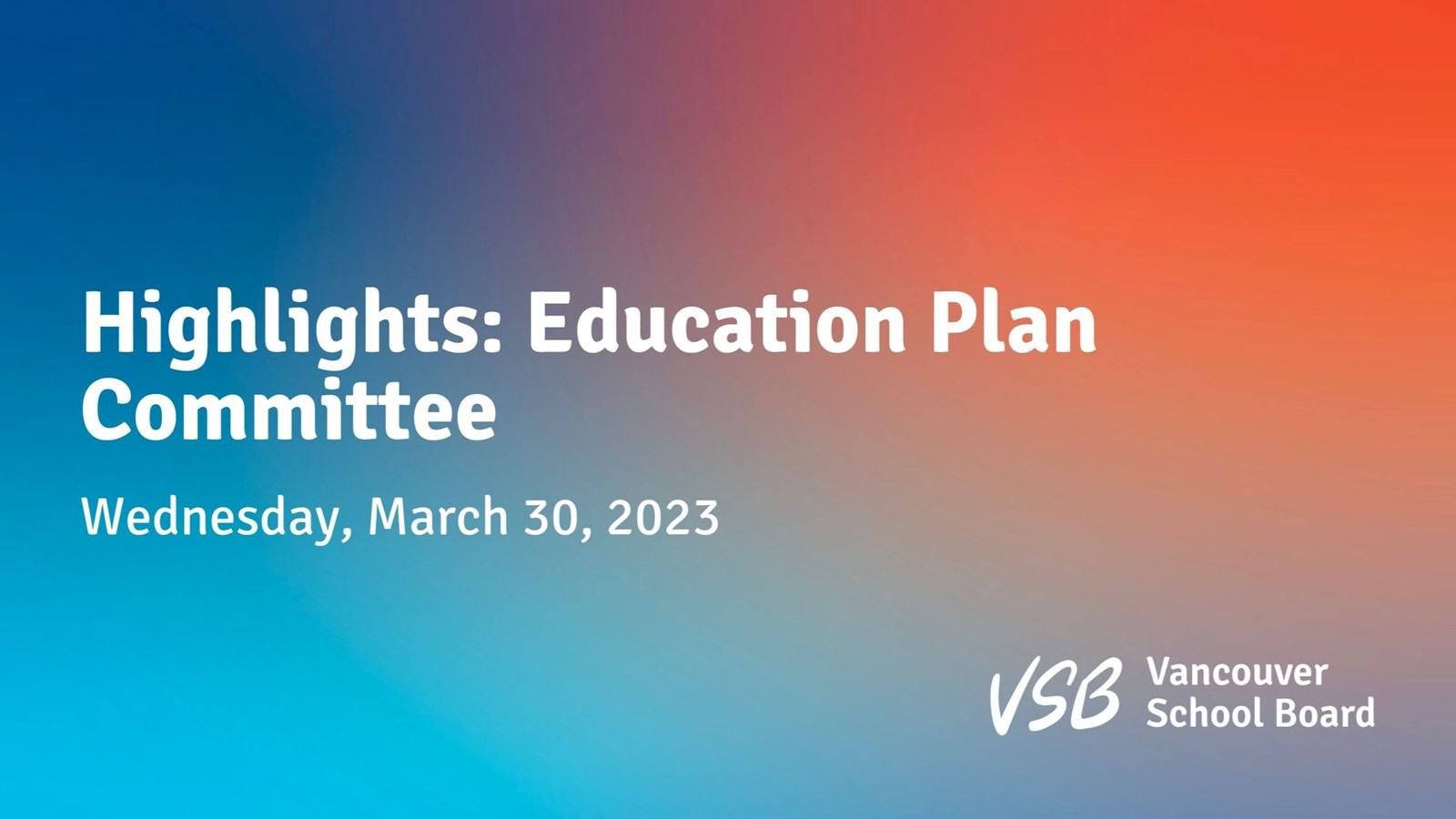 Highlights: Education Plan Committee – March 29, 2023 Highlights: Education Plan Committee – March 29, 2023